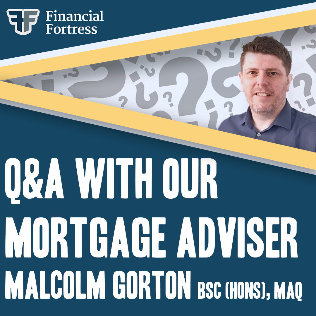 Q&A With Our Mortgage Adviser Malcolm Gorton - Financial Fortress
